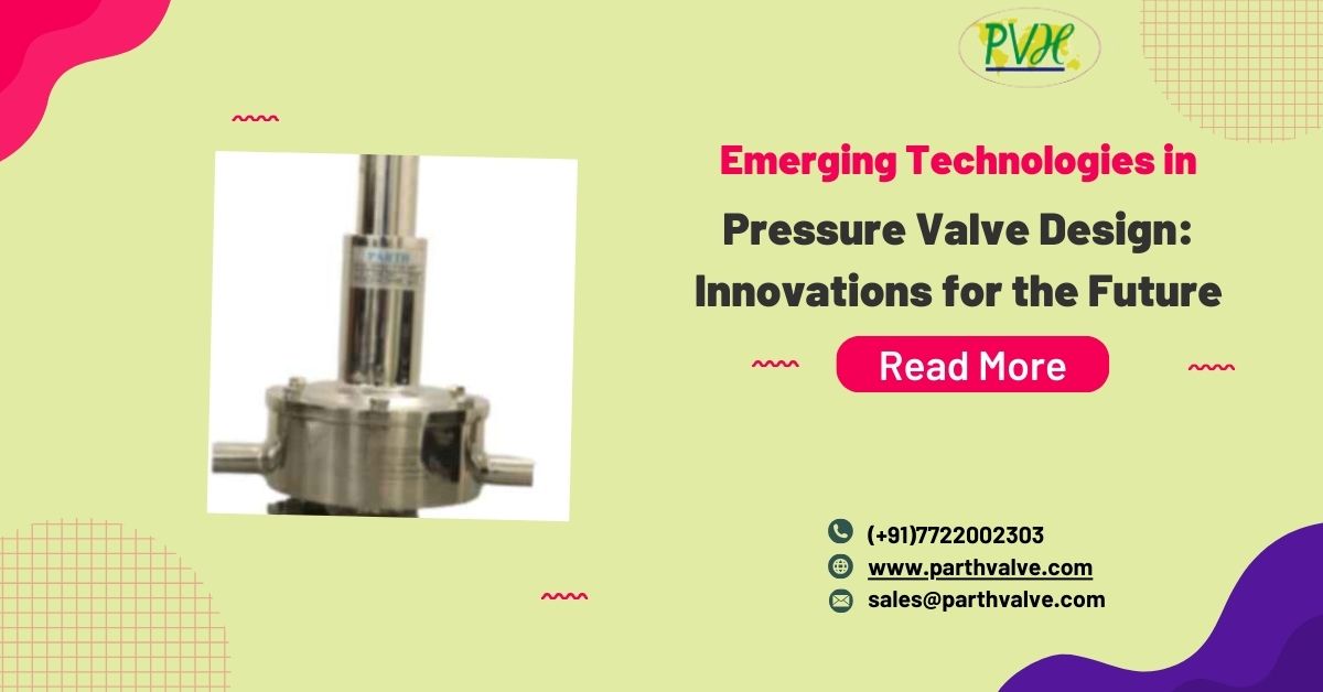 Emerging Technologies in Pressure Valve Design: Innovations for the Future