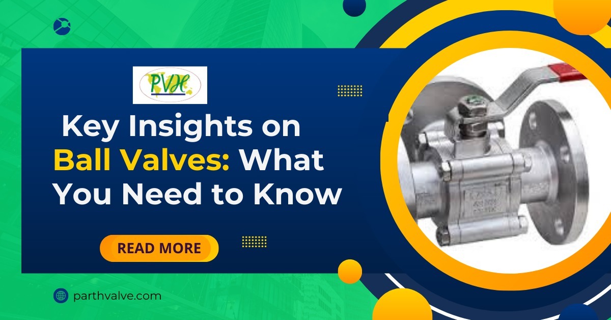 Key Insights on Ball Valves: What You Need to Know - Parthvalve