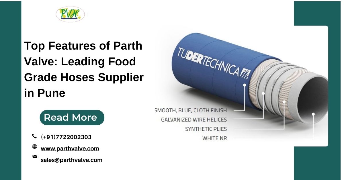 Top Features of Parth Valve: Leading Food Grade Hoses Supplier in Pune ...