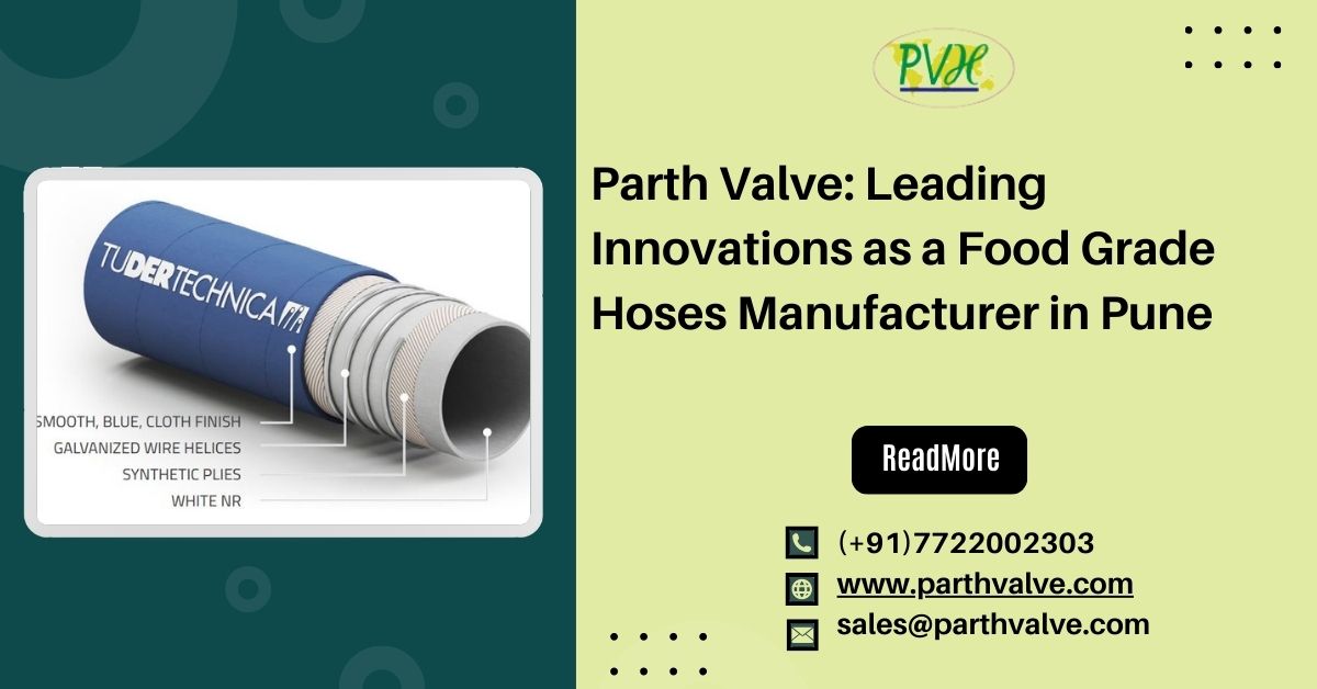 Parth Valve: Food Grade Hoses Manufacturer in Pune