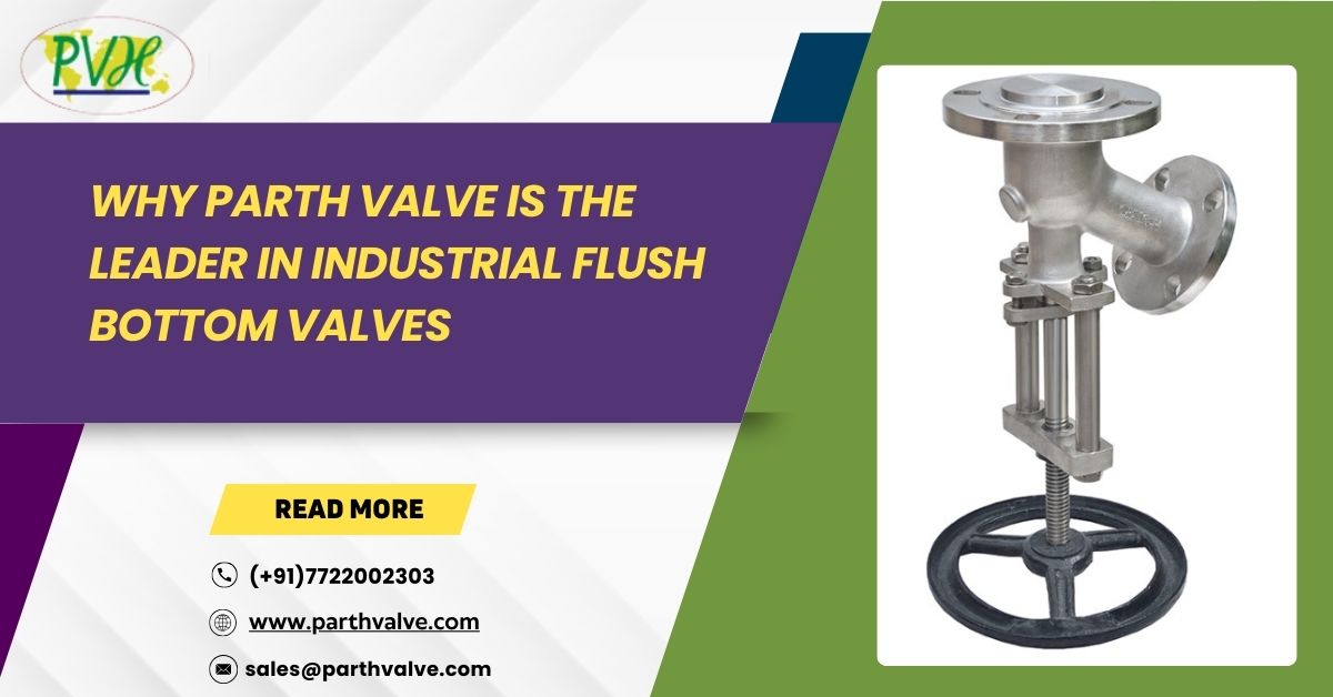 Why Parth Valve is the Leader in Industrial Flush Bottom Valves ...