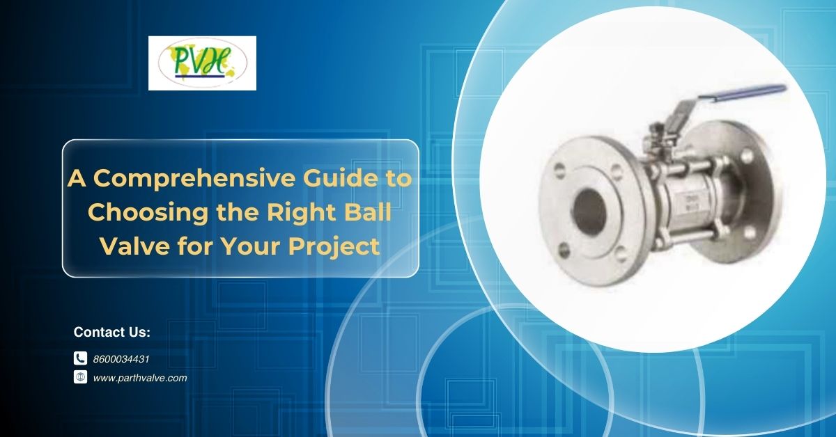Guide to Choosing the Right Ball Valve for Your Project