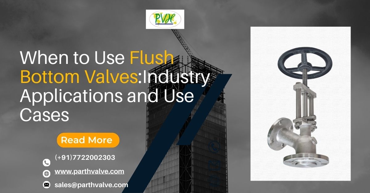 When to Use Flush Bottom Valves