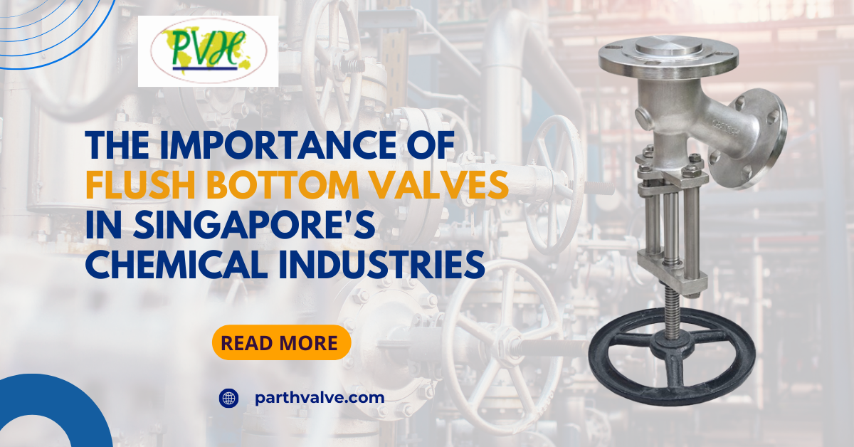 The Importance of Flush Bottom Valves in Singapore’s Chemical ...